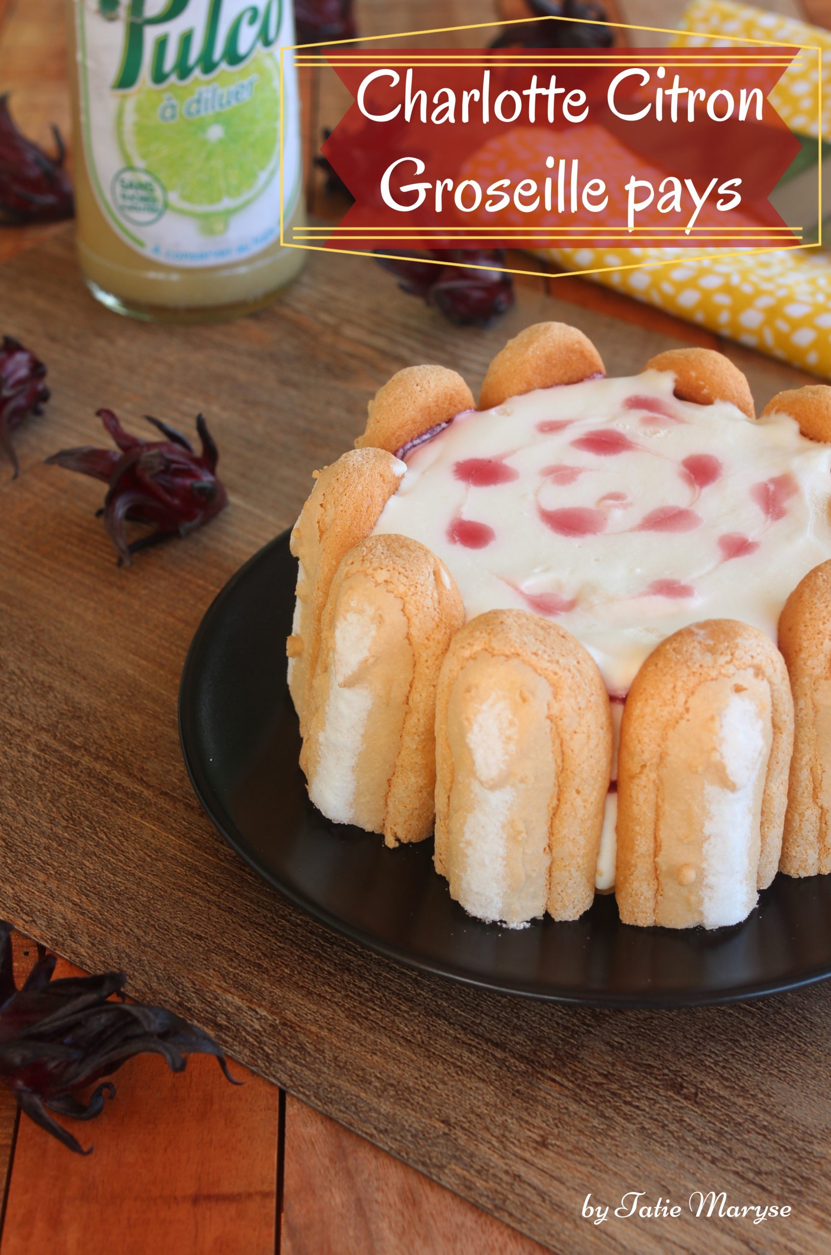 Recette de la Charlotte CITRON - Groseille pays, selon Tatie Maryse